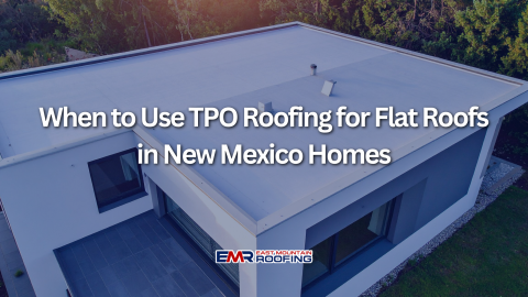 When to Use TPO Roofing for Flat Roofs in New Mexico Homes